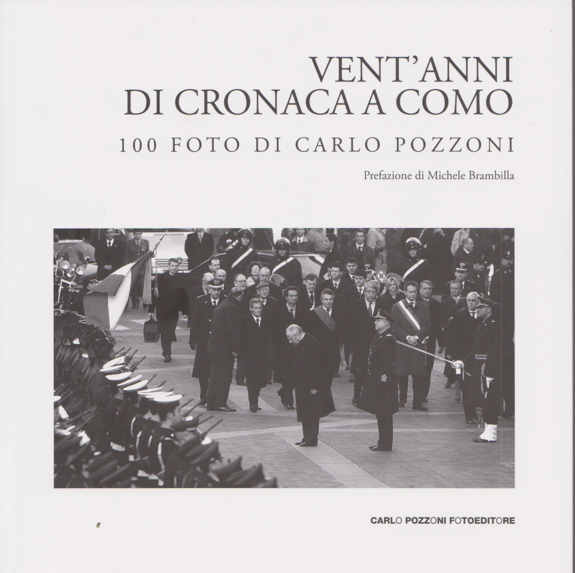 Vent’anni di cronaca a Como. 100 foto di Carlo Pozzoni, testi di ...